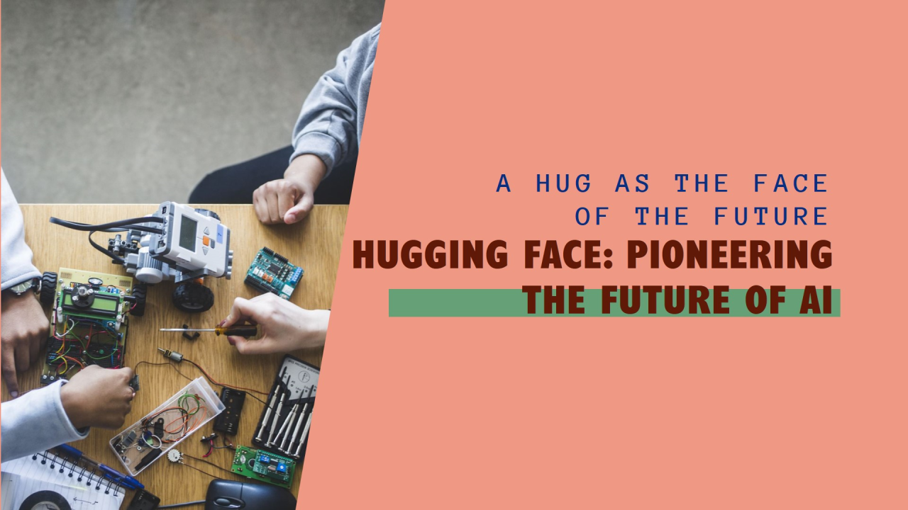 A Hug as the Face of the future: How Hugging Face is Pioneering the ...